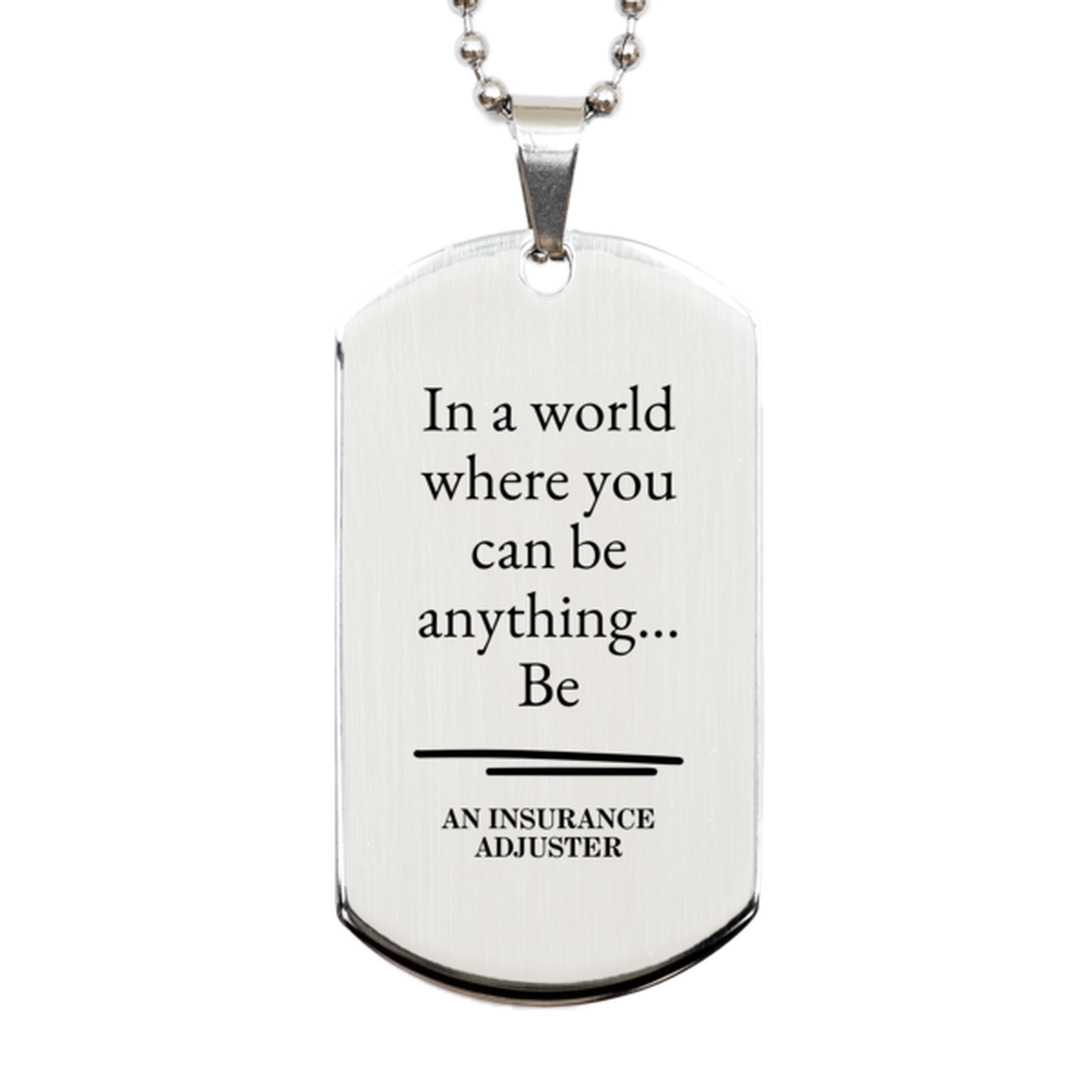 Gifts for Insurance Adjuster, In a world where you can be anything ...